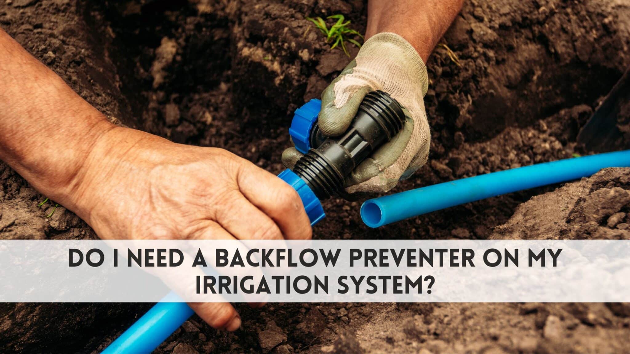 Do I need a backflow preventer on my irrigation system?