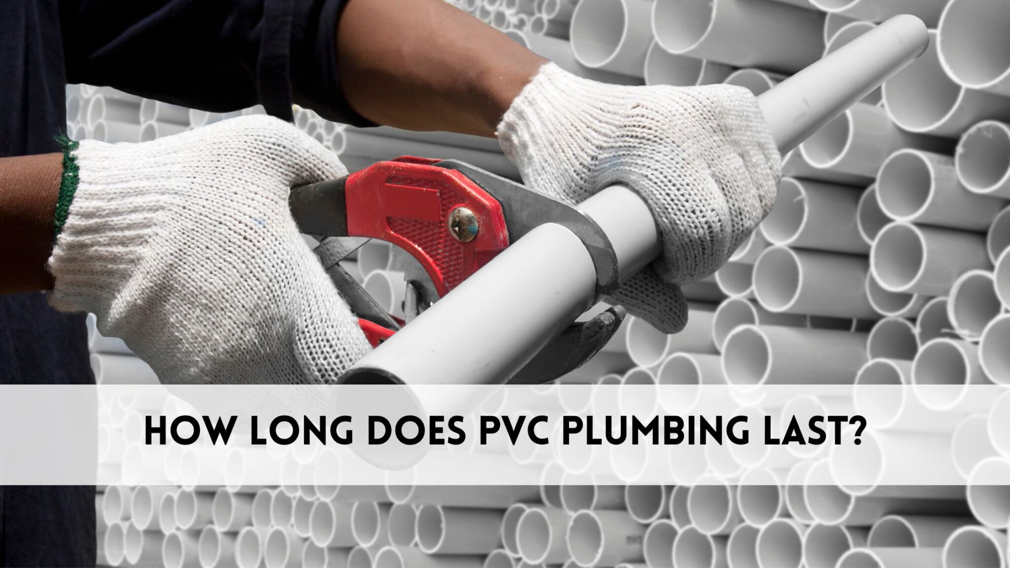 How long does pvc plumbing last? | All Aloha Plumbing